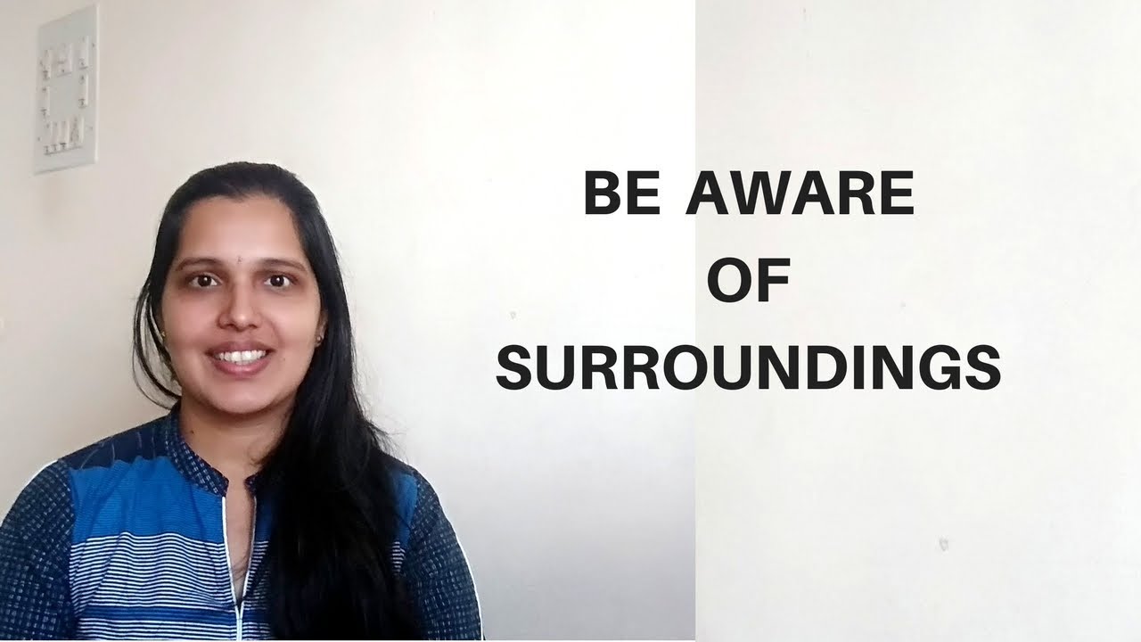 BEING AWARE OF YOUR SURROUNDINGS - YouTube