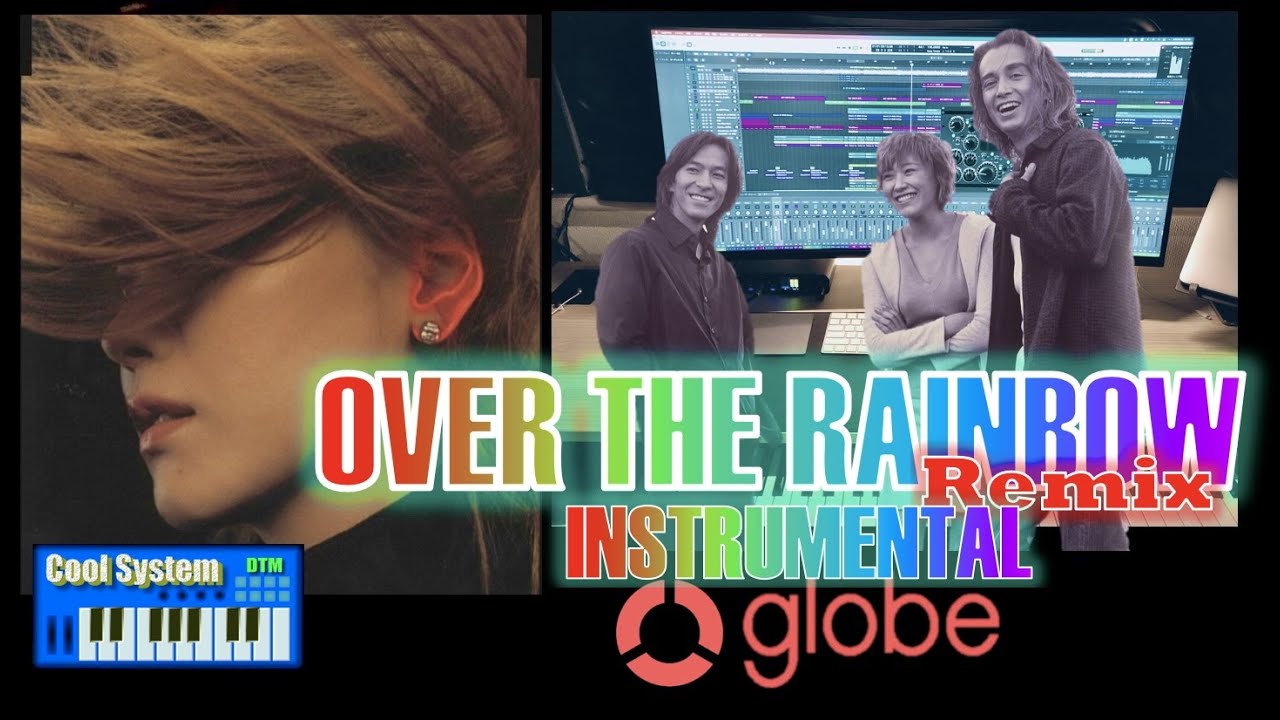 [DTM REMIX]globe - OVER THE RAINBOW (Cool System Remix) Instrumental ...