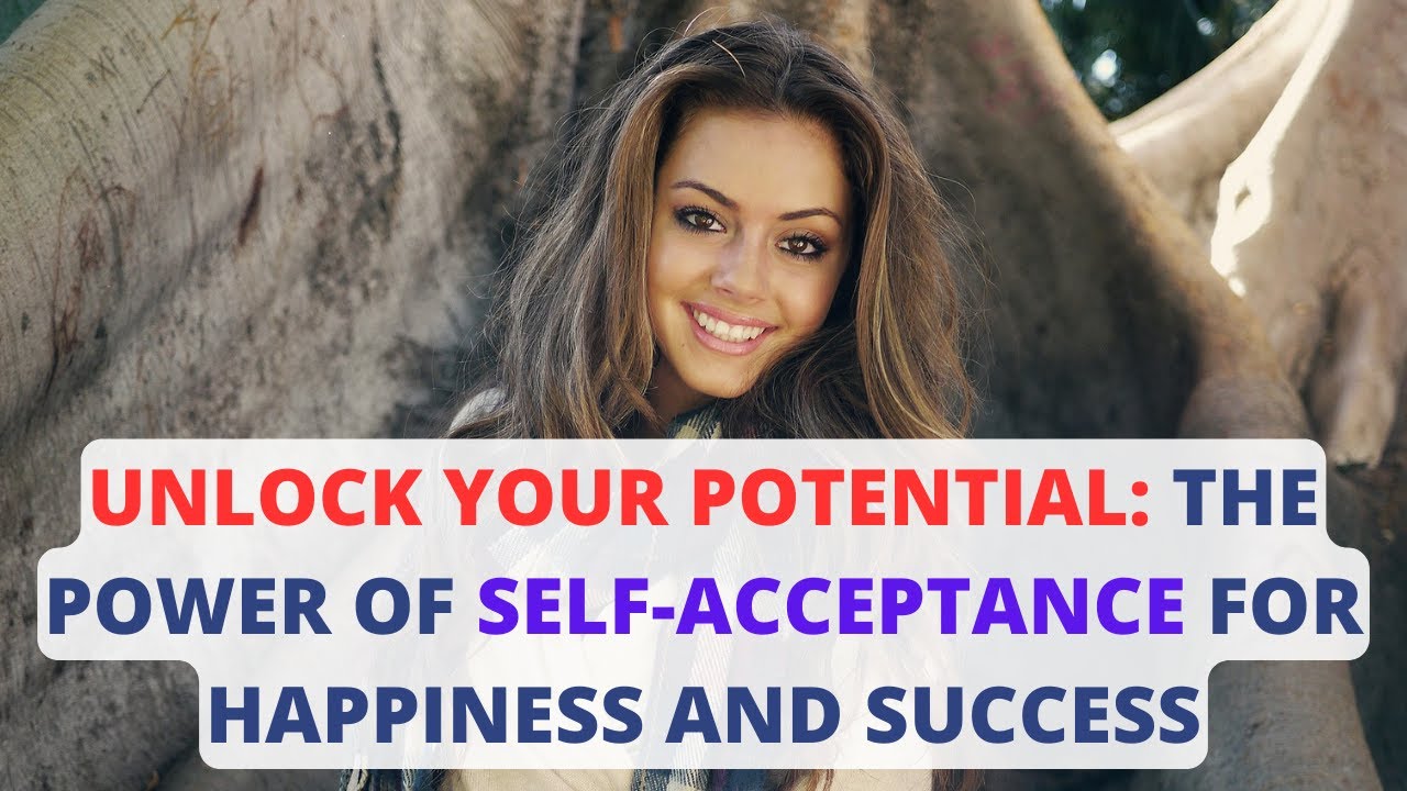 UNLOCK YOUR POTENTIAL: THE POWER OF SELF-ACCEPTANCE FOR HAPPINESS AND ...