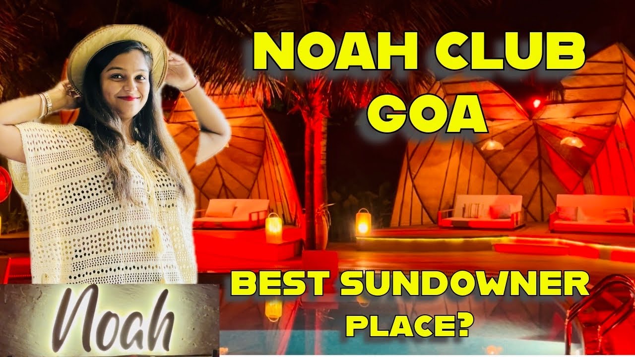 Noah cafe - Entry Charges & Timings | Best Places in Goa for Night Party | Guide from MEHAK ...