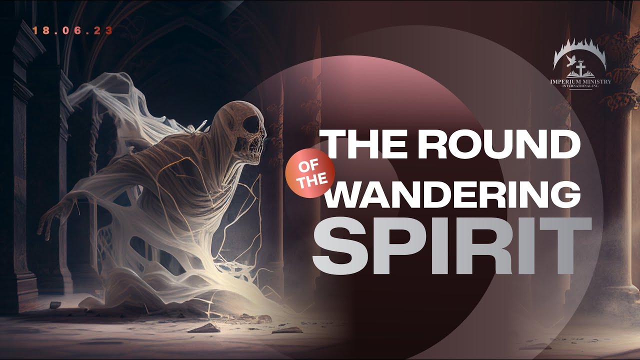 The Round of the Wandering Spirit II Imperium Ministries International ...