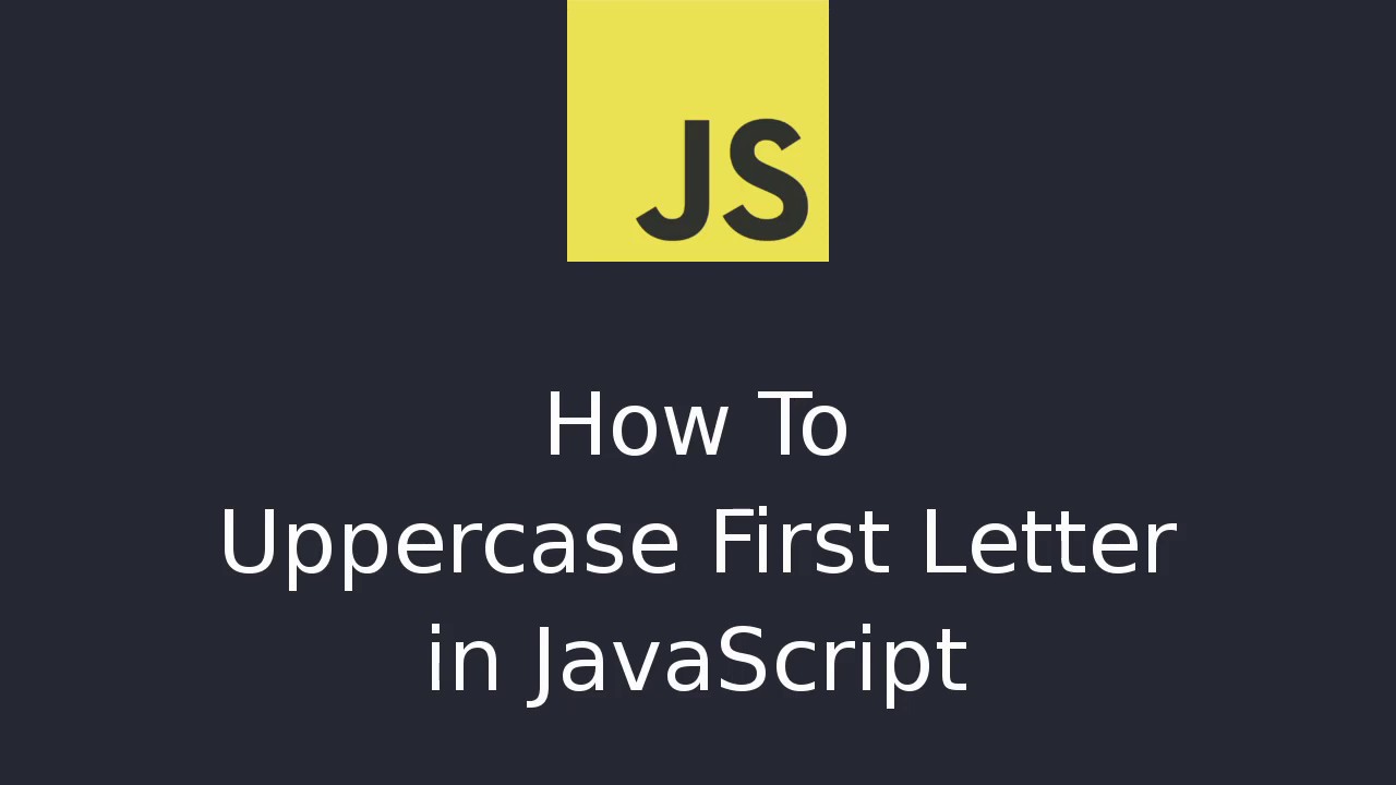 How To Uppercase First Letter In JavaScript YouTube how-to-uppercase-first-letter-in-javascript-youtube