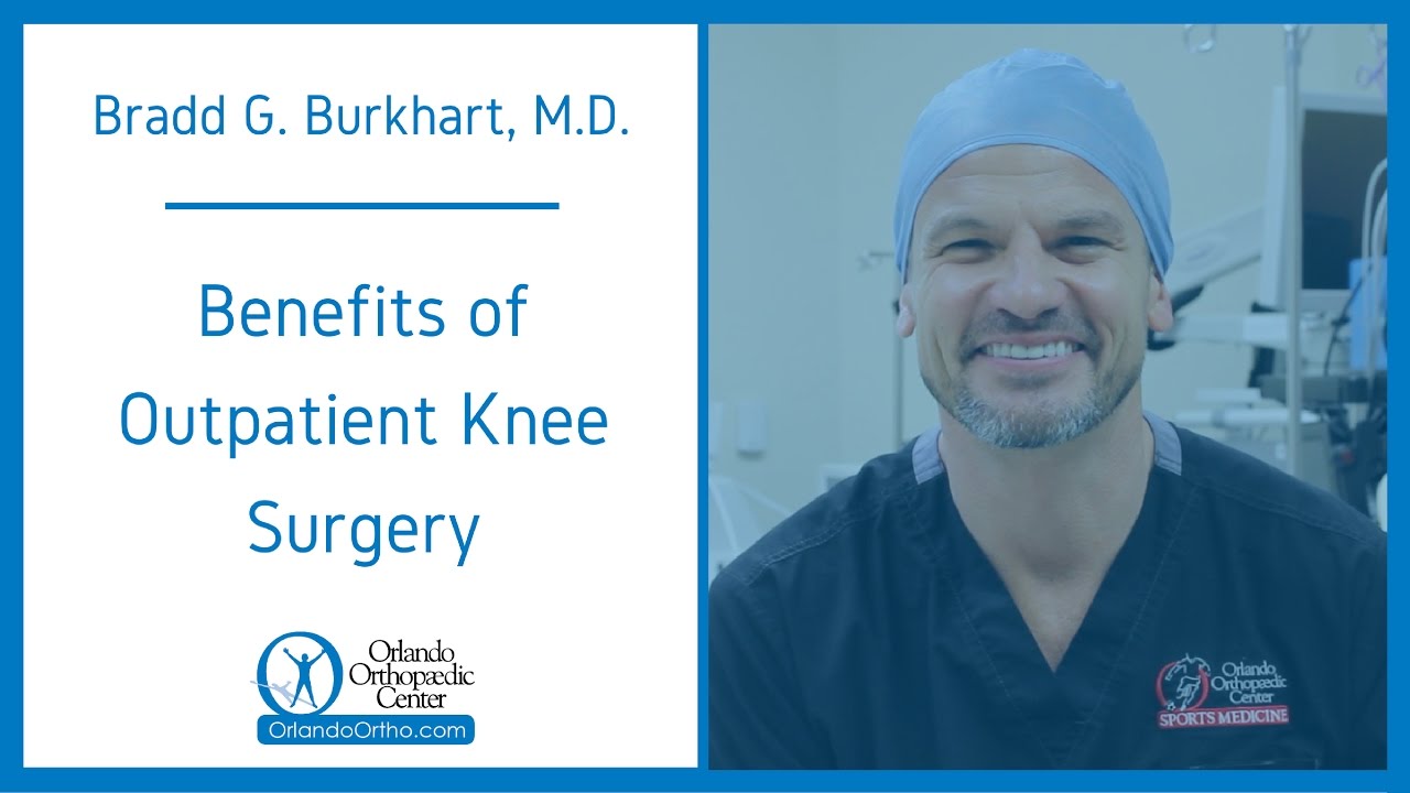 Benefits of Outpatient Knee Surgery | Bradd G. Burkhart, M.D. - YouTube