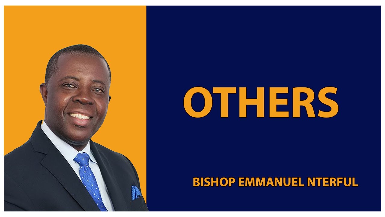OTHERS PT 2 - BISHOP EMMANUEL NTERFUL - YouTube