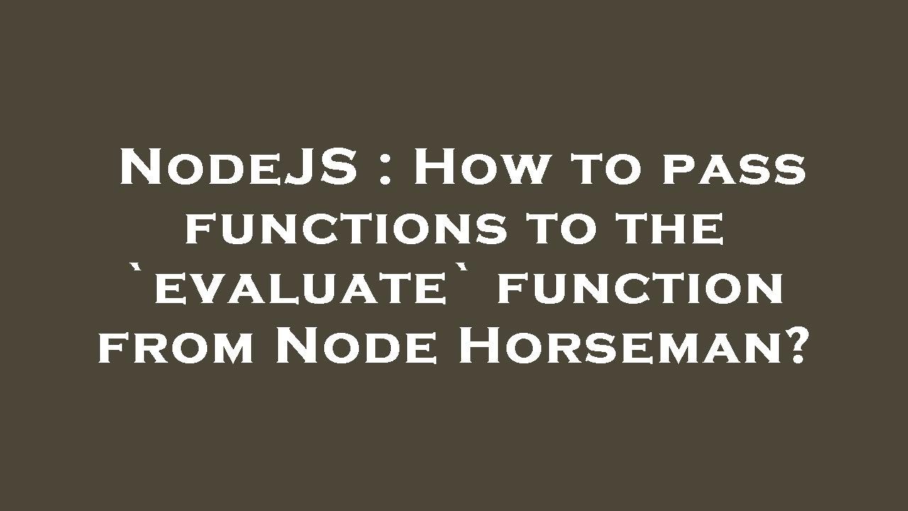 Nodejs How To Pass Functions To The `evaluate` Function From Node 7732