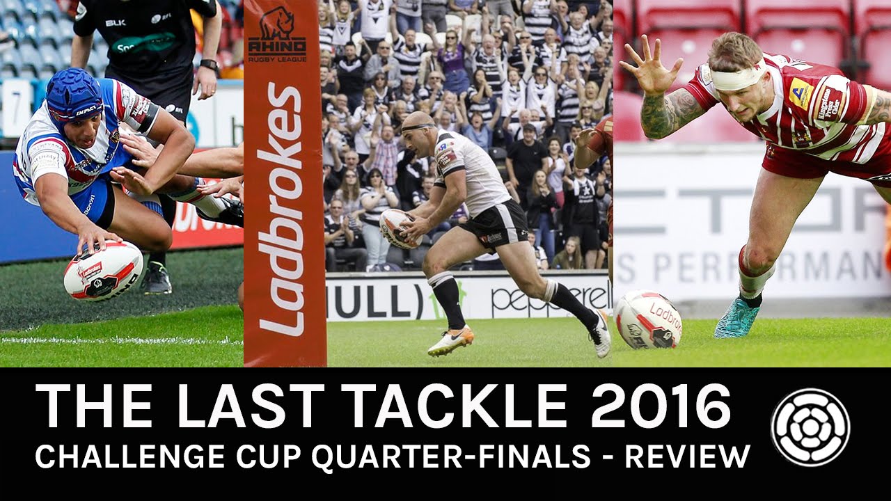 The Last Tackle - Challenge Cup Quarter-Finals Review - YouTube