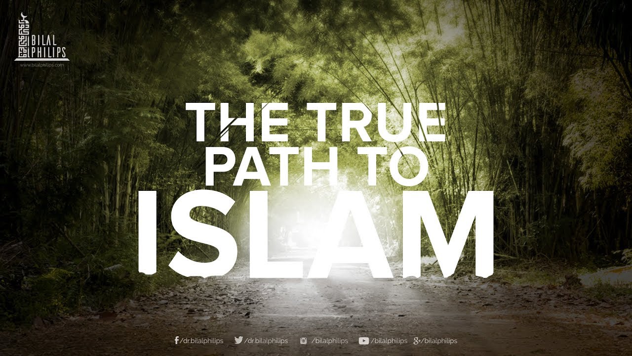 The True Path To Islam - Dr. Bilal Philips [HD] - YouTube