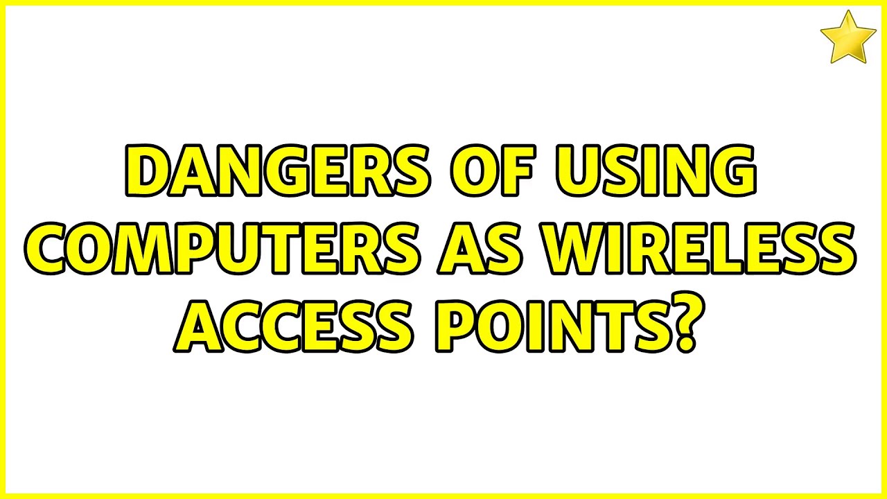 Dangers of using computers as wireless access points? - YouTube