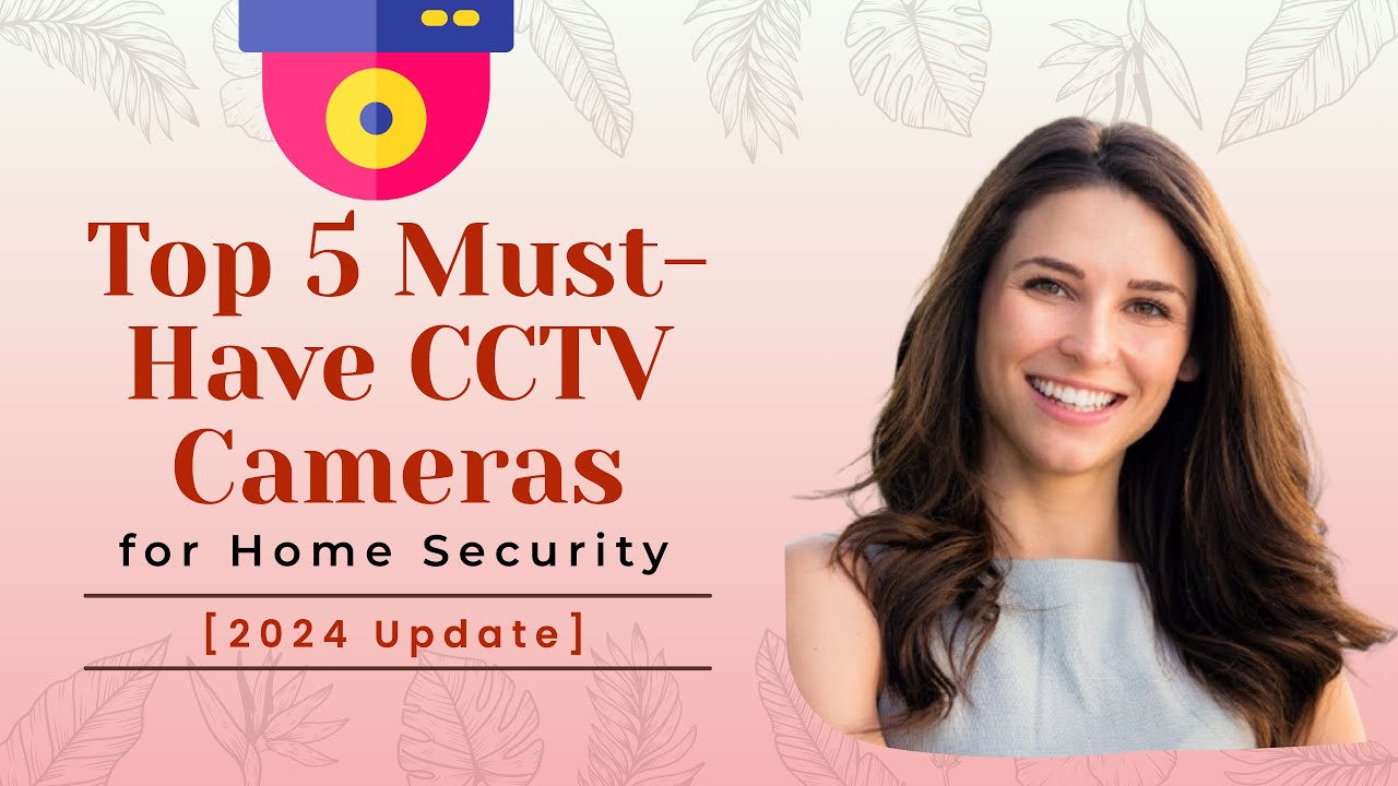 Top 5 Must Have CCTV Cameras for Home Security 2024 Update - YouTube