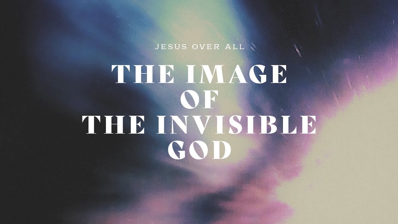 The Image of the Invisible God | Mike Wziontek (Colossians 1:15) - YouTube