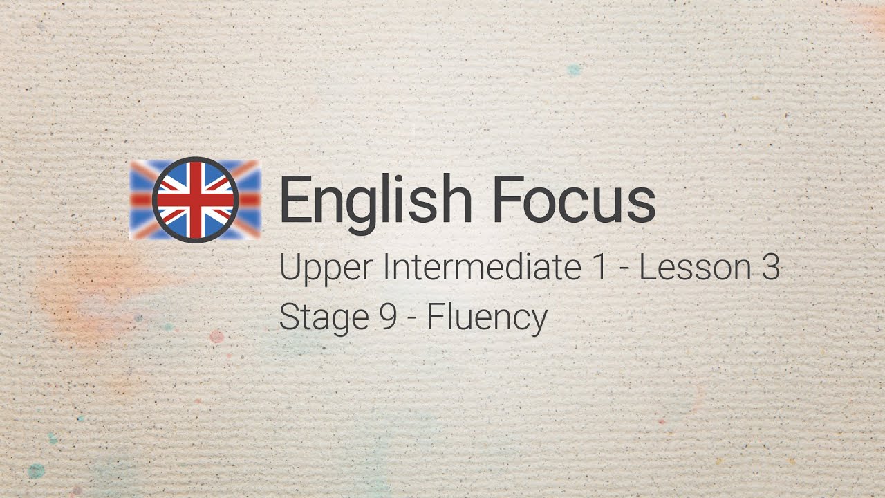 English Focus - Upper Intermediate 1 - Lesson 3 - Talking about ...