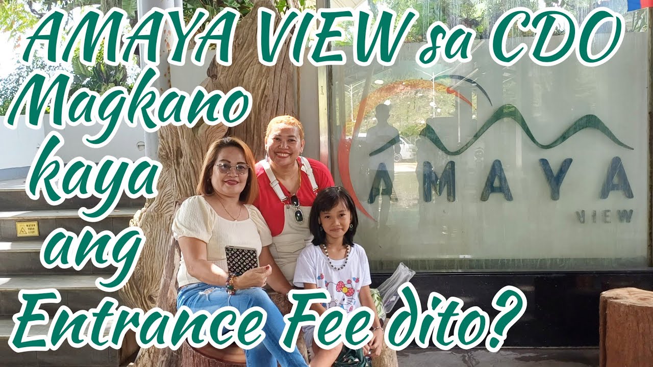 AMAYA VIEW SA CDO: MAGKANO KAYA ANG ENTRANCE FEE DITO #panoorin #alamin ...