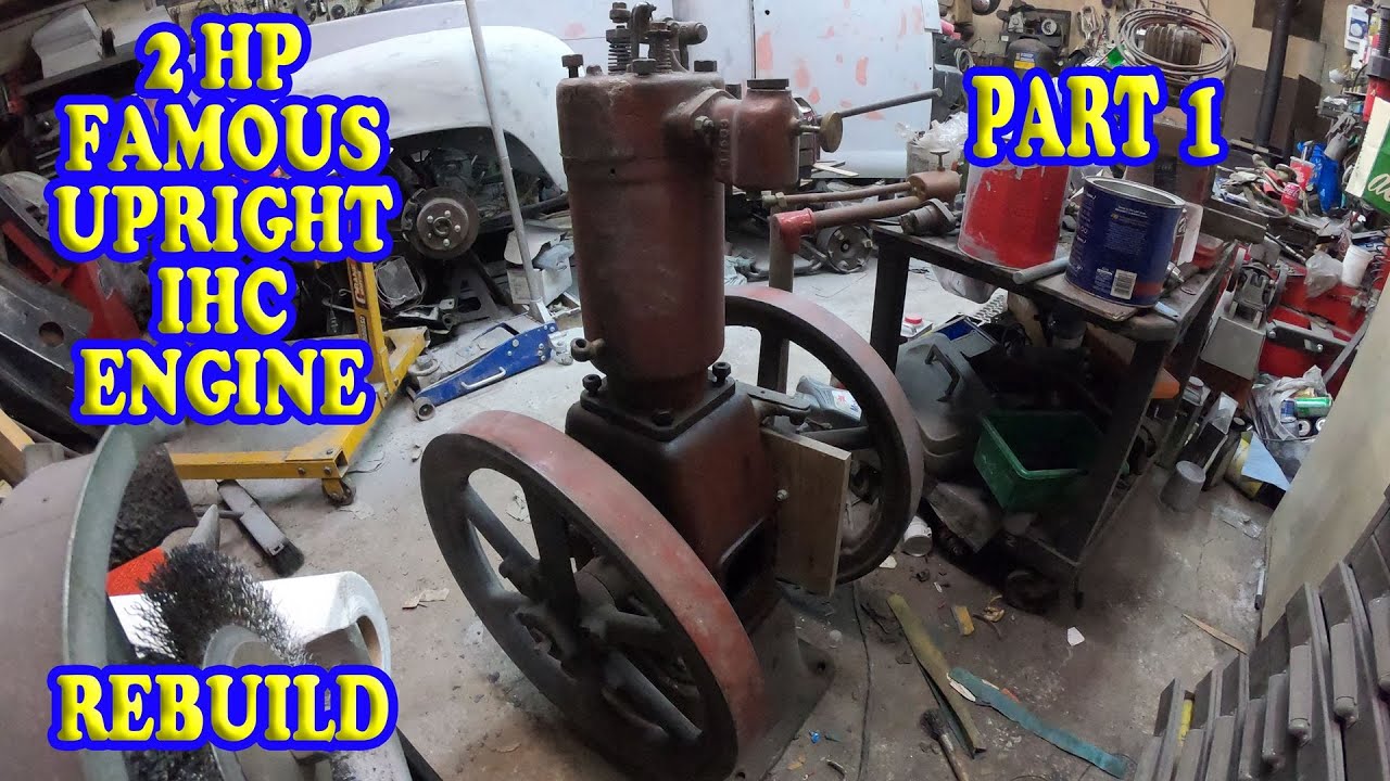 2 HP Famous Upright Hit Miss, IHC Rebuild Part 1 - YouTube