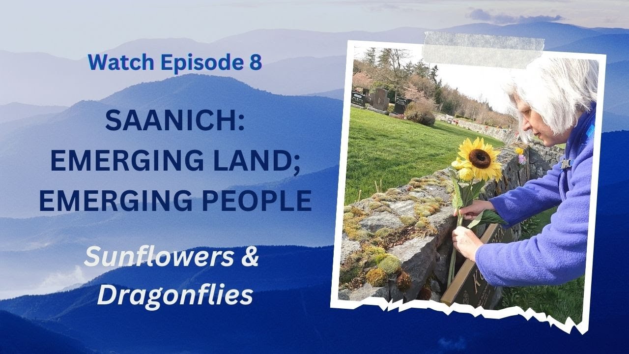 Saanich Emerging Land Emerging People S1 EP 8 “Sunflowers & Dragonflies ...