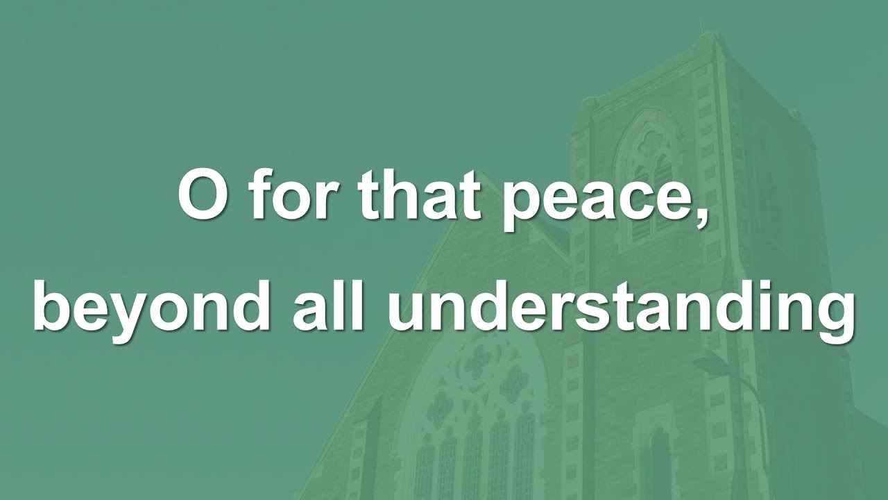 O for that peace, beyond all understanding - Hymn - YouTube