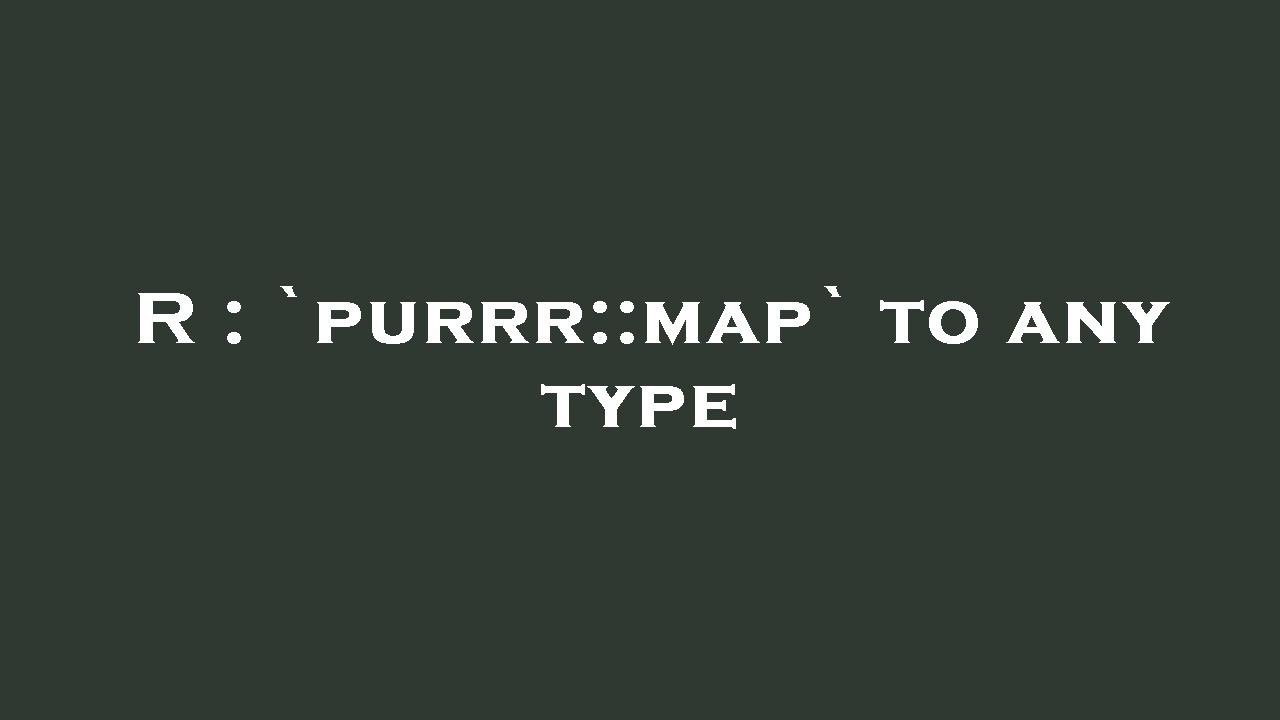 R `purrrmap` To Any Type Youtube