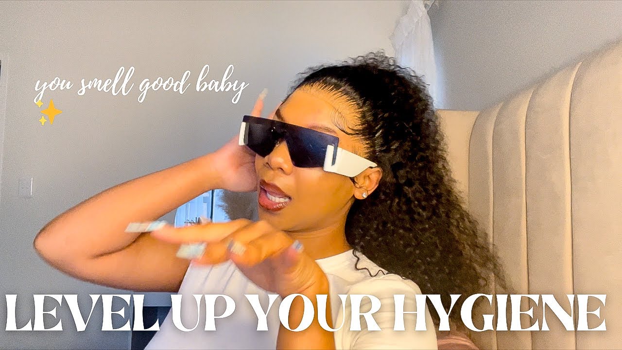 HYGIENE TIPS THAT CHANGED MY LIFE | SMELL GOOD + THE PRODUCTS PLUG # ...