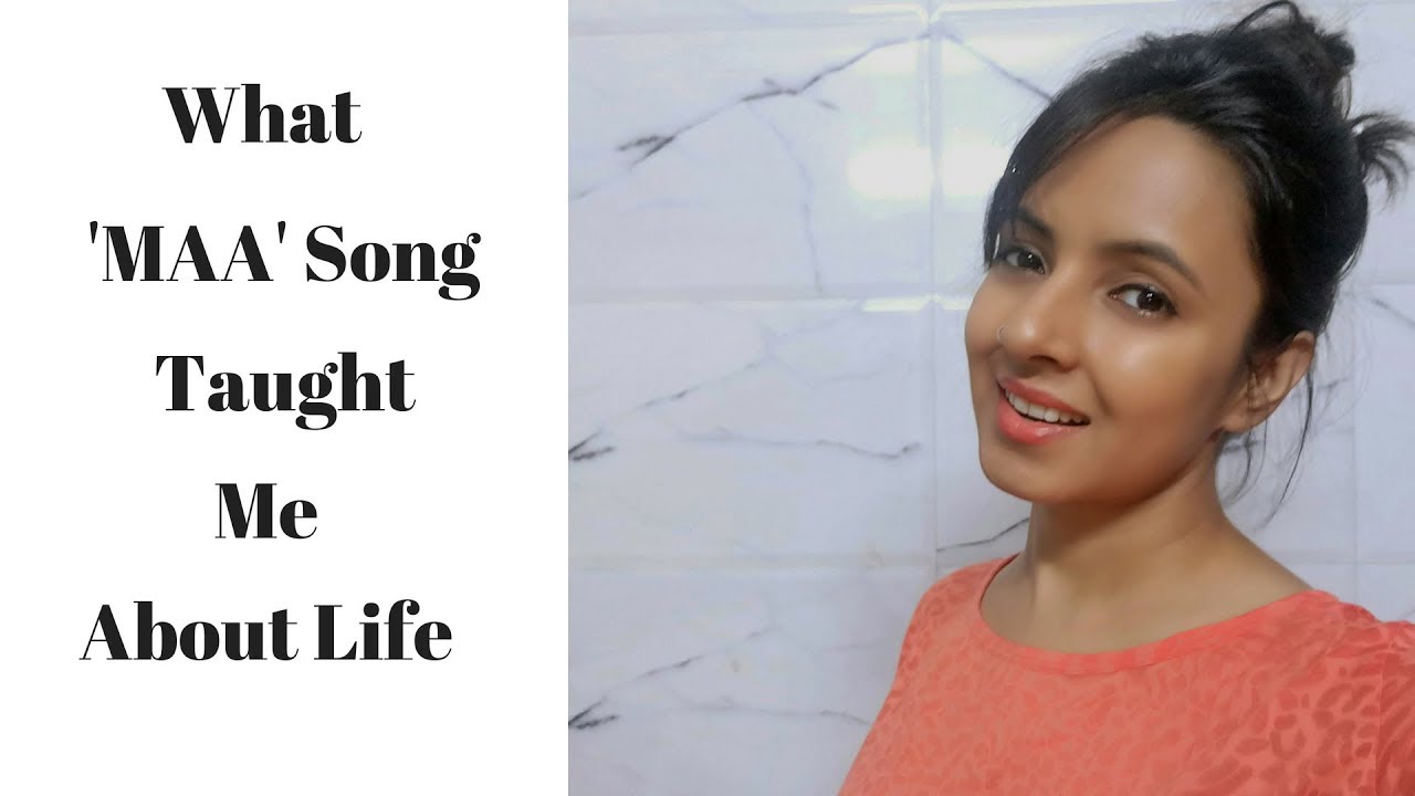 What 'MAA' Song Taught Me About Life | Mothers Day Special 2018 - YouTube