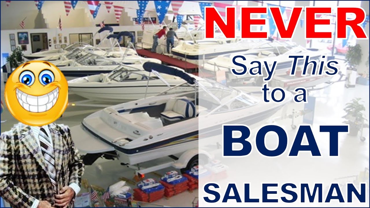 Never Say This to a Boat Salesman... (Unless You Want to Pay Too Much ...