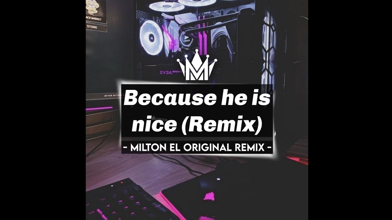 BECAUSE HE IS NICE REMIX - DANIEL NOBOA FEAT MILTON EL ORIGINAL REMIX ...