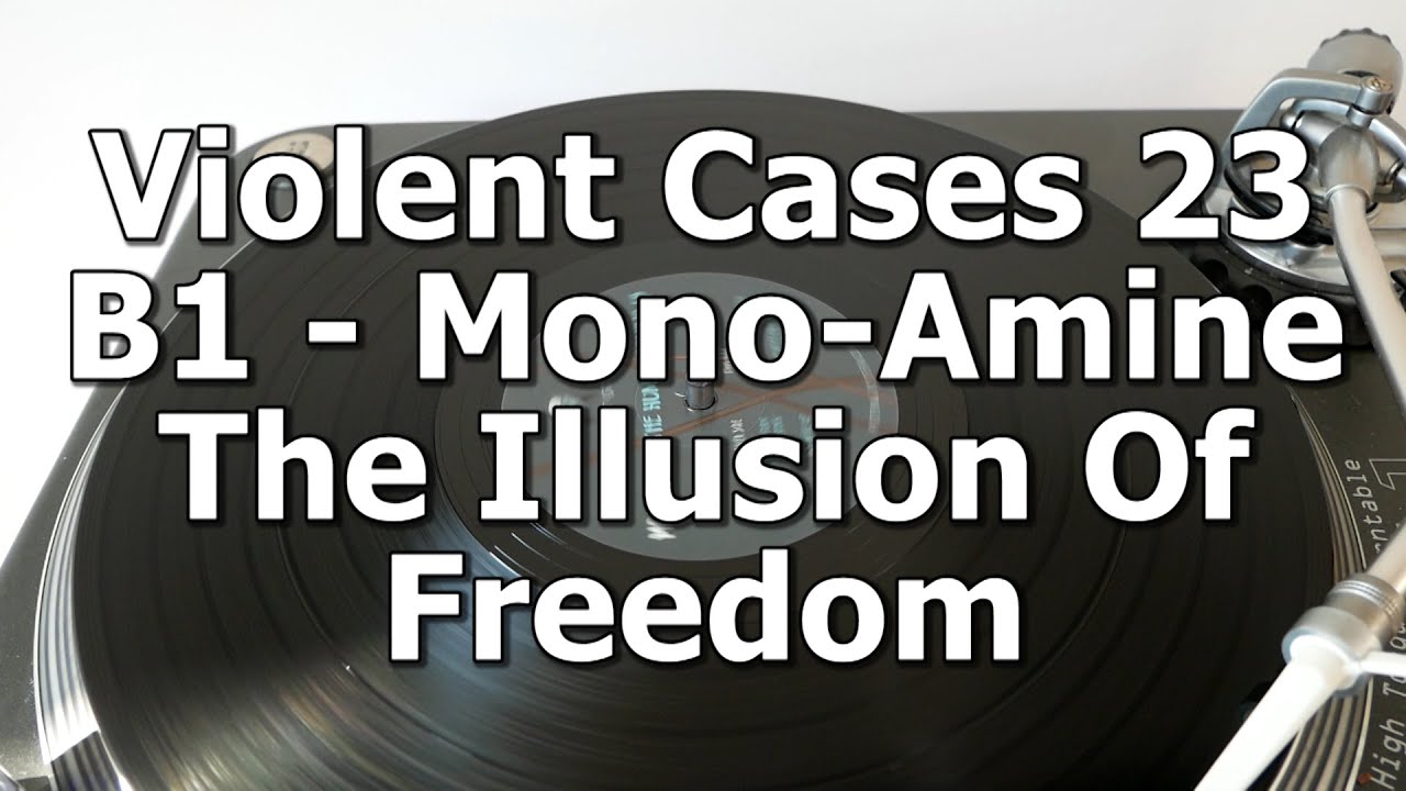 Violent Cases 23 - B1 - Mono-Amine - The Illusion Of Freedom - YouTube