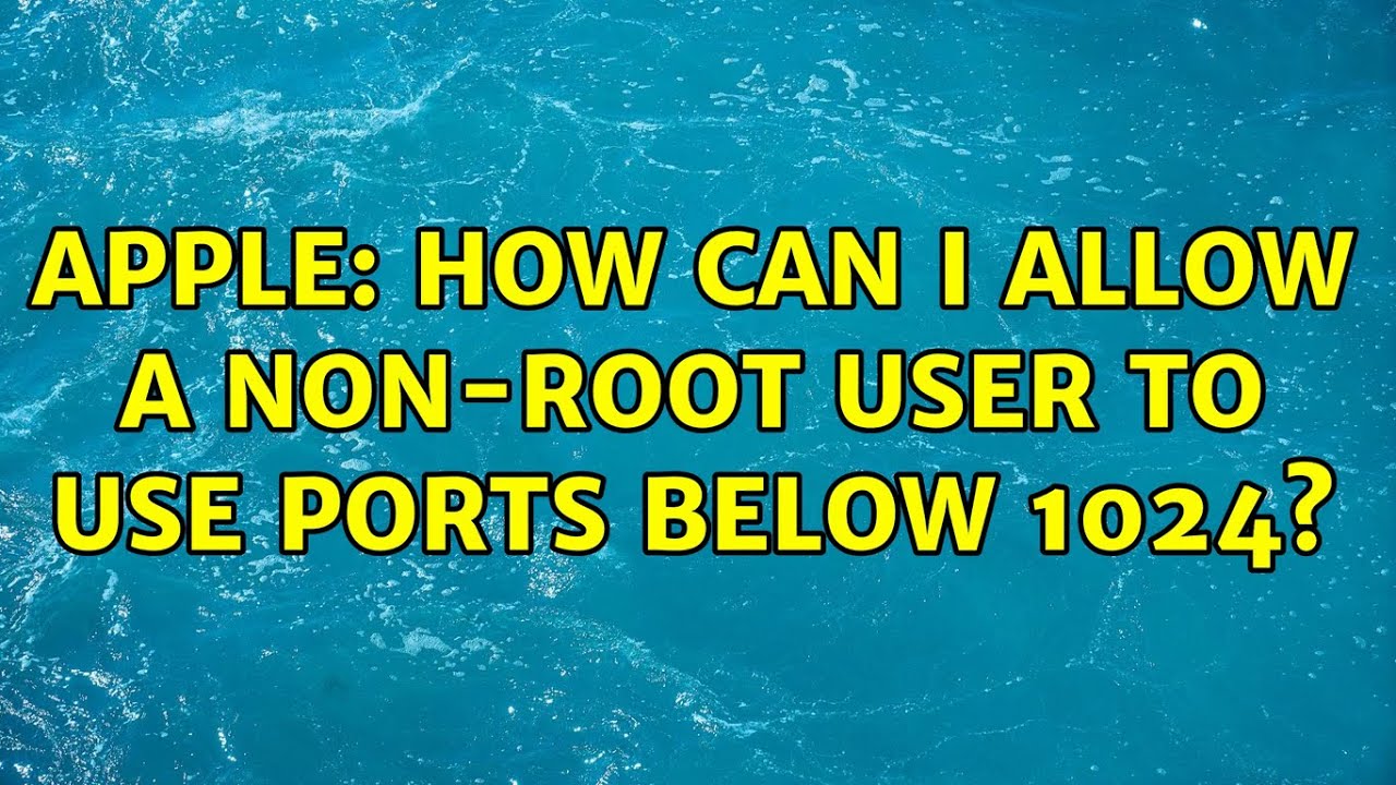 Apple: How can I allow a non-root user to use ports below 1024? (2 ...
