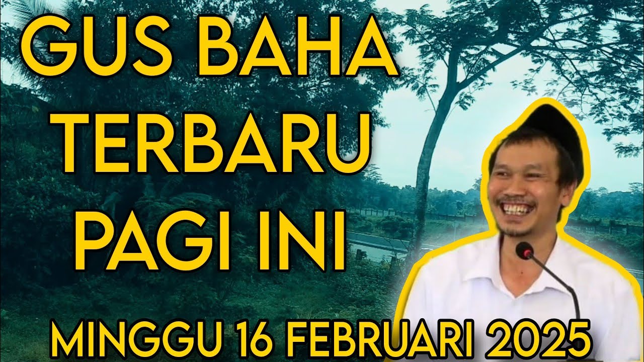 GUS BAHA TERBARU PAGI INI MINGGU 16 Februari 2025 - YouTube
