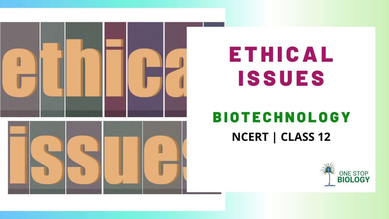 Ethical Issues | Biotechnology | One Stop Biology | NCERT | Class 12 ...