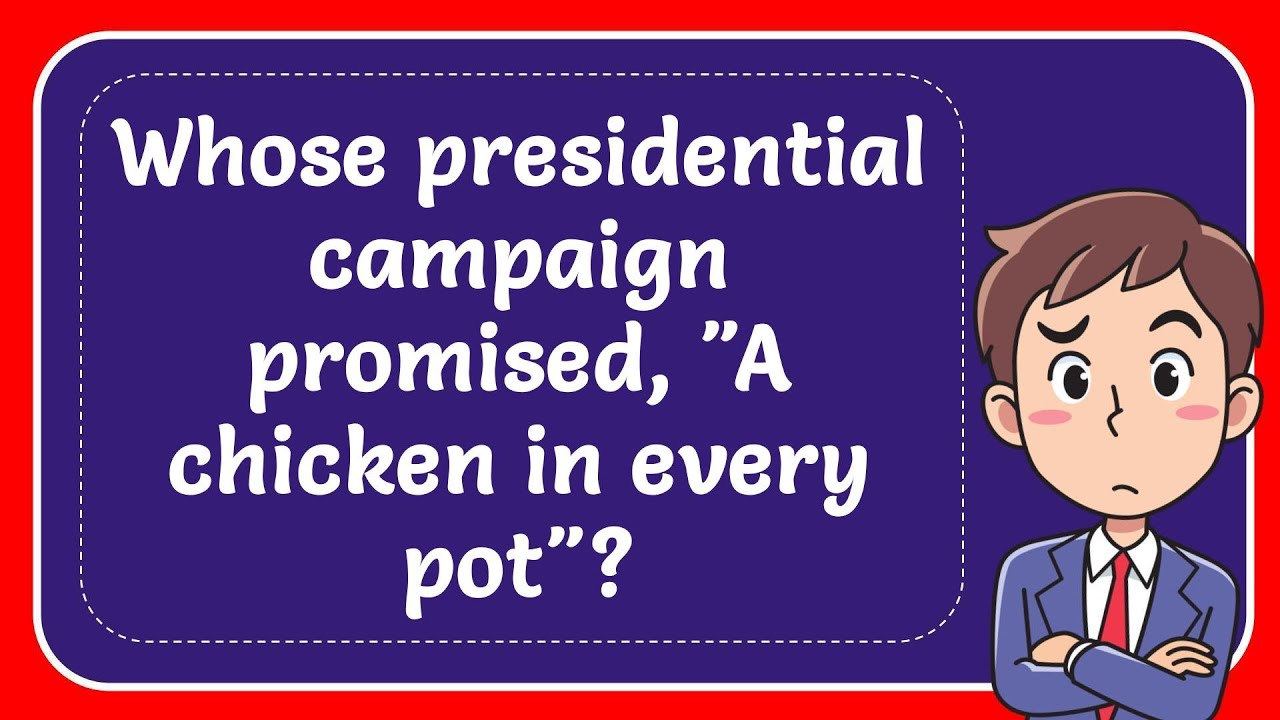 Whose presidential campaign promised, "A chicken in every pot"? Answer ...