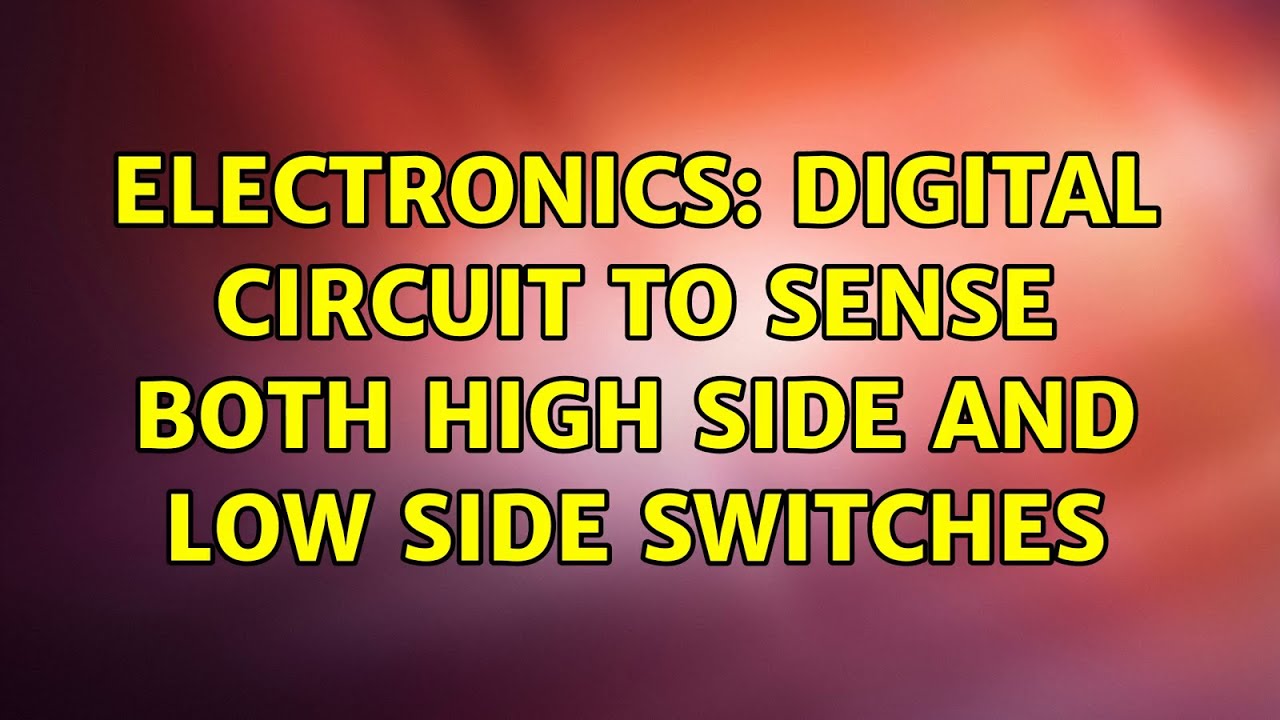 Electronics: Digital circuit to sense both high side and low side ...