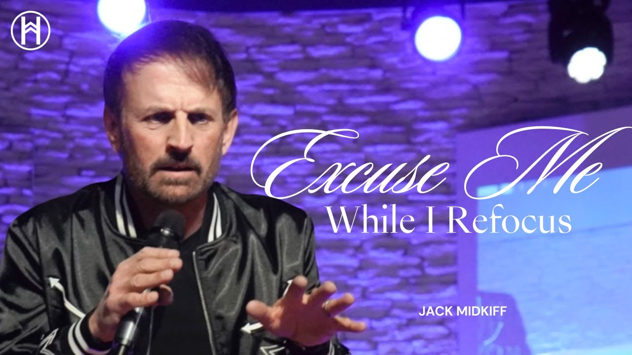 EXCUSE ME, WHILE I REFOCUS | Jack Midkiff | High Praises Church - YouTube