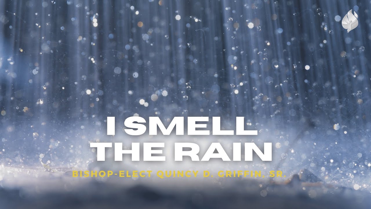 I Smell The Rain | Bishop-Elect Quincy D. Griffin, Sr. | The FWPC - YouTube