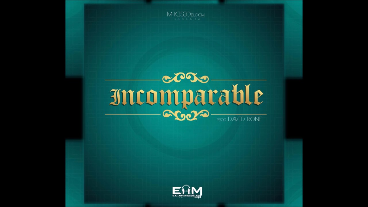 M-Kisio-Bloom |Incomparable |Prod David Rone & Extravagantes Music ...