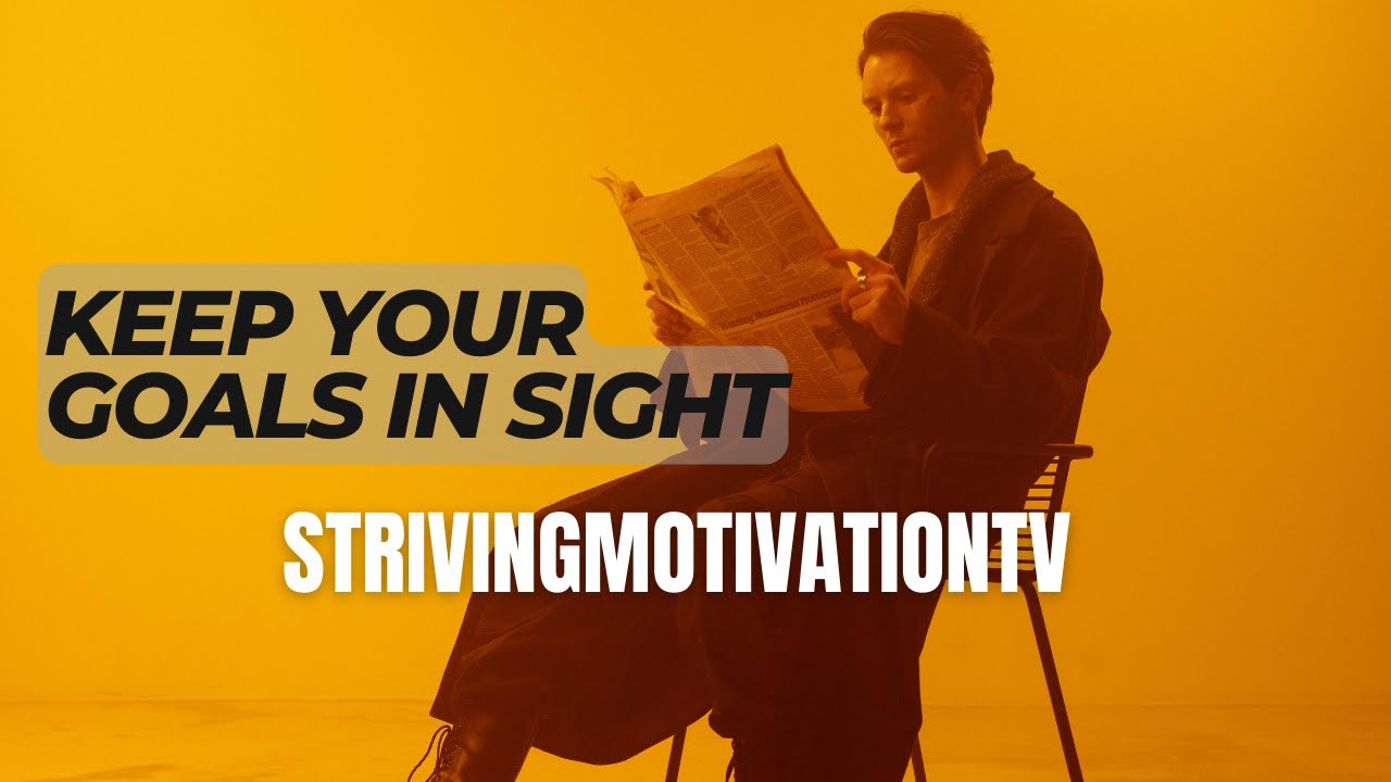 Why you need to keep your Goals in Sight- Motivational - YouTube