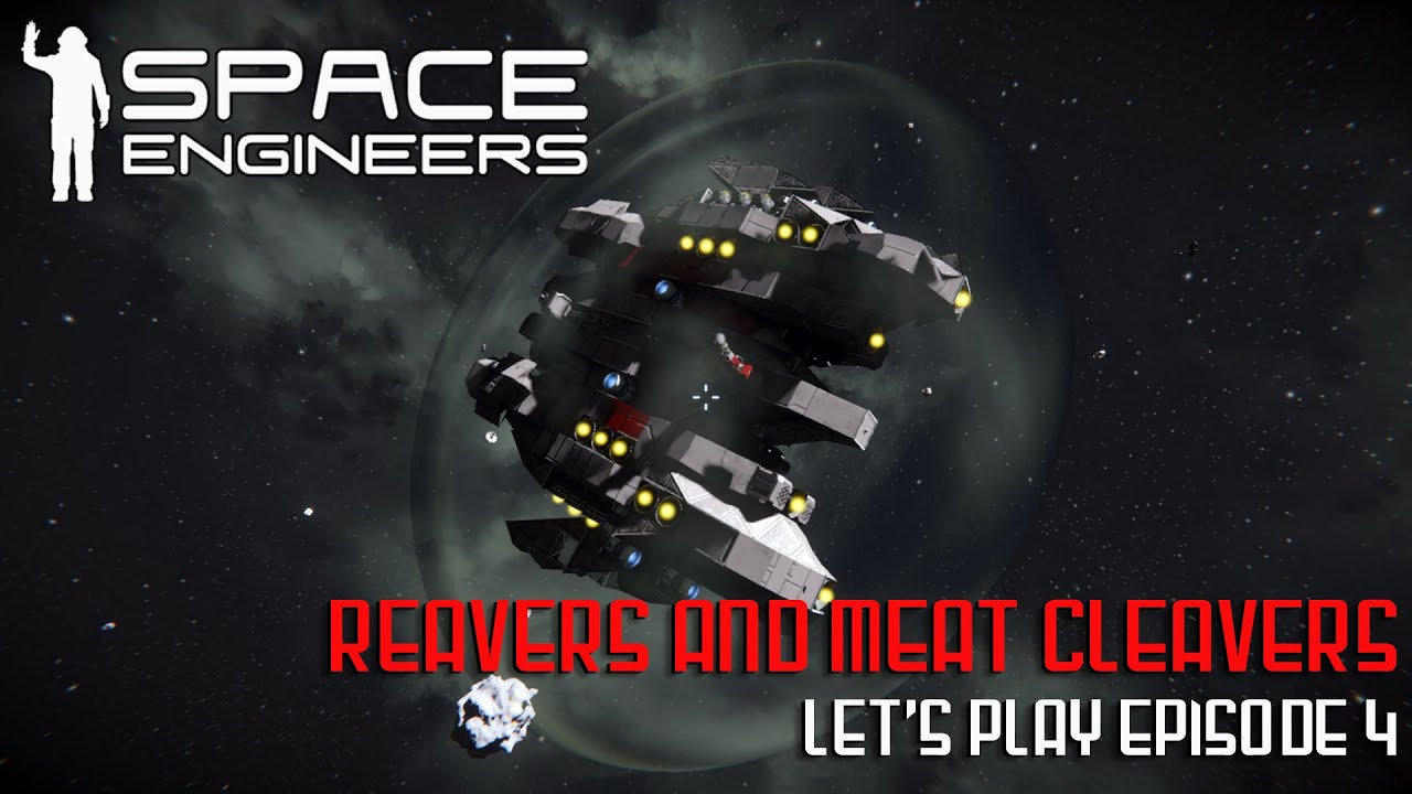 Reaver's and Meat Cleavers | Space Engineers | Let's Play | Session 4 ...