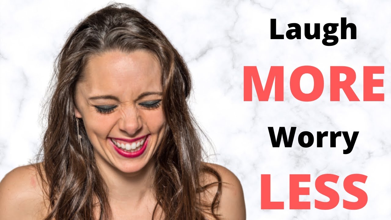 How to Laugh More (& WORRY LESS!!!) - YouTube