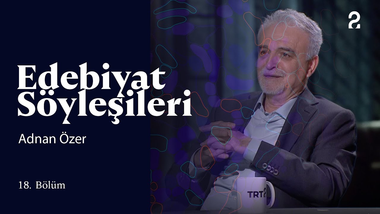Edebiyat Söyleşileri | Adnan Özer | 18. Bölüm @trt2 - YouTube