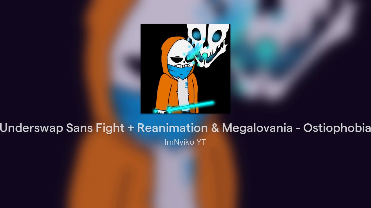 Underswap Sans Fight + Reanimation & Megalovania - Ostiophobia - YouTube