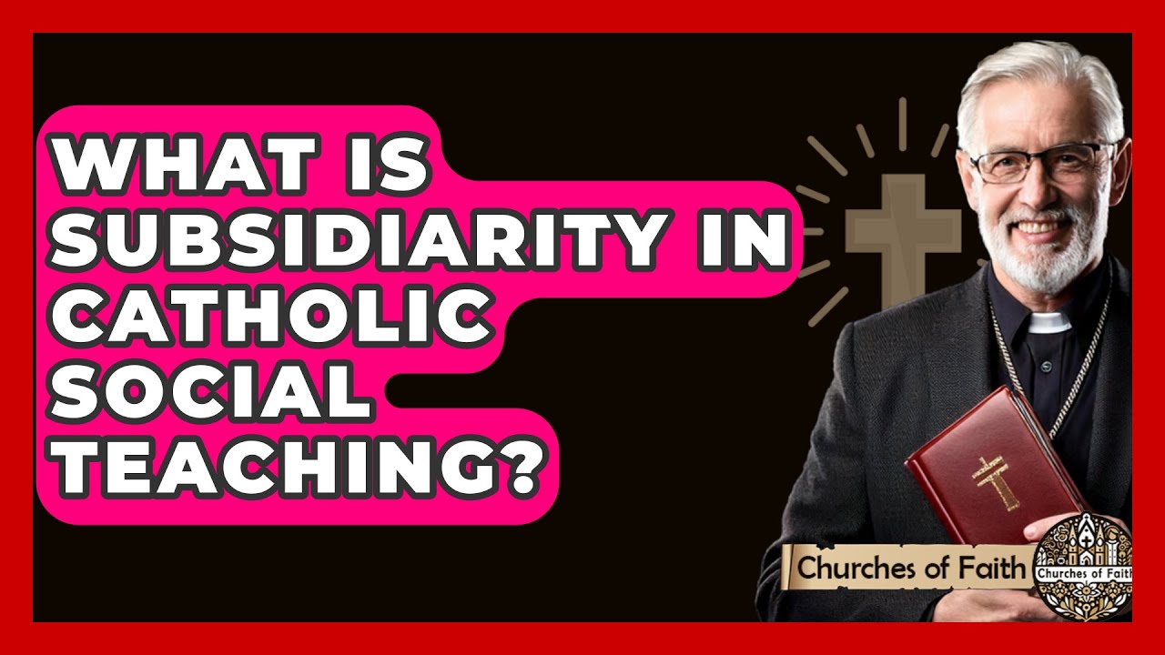 What Is Subsidiarity In Catholic Social Teaching? - Churches Of Faith ...