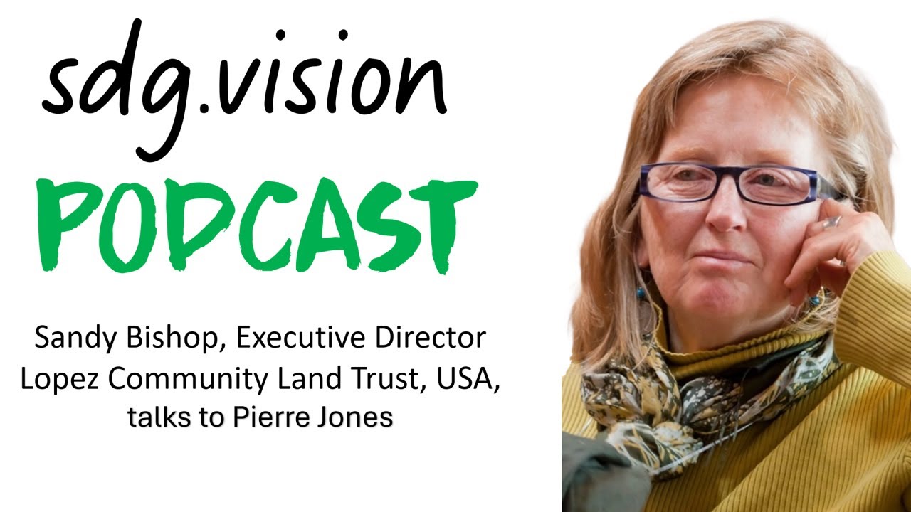SDG VISION - Sandy Bishop, Chief Executive, Lopez Community Land Trust talks to Pierre Jones ...