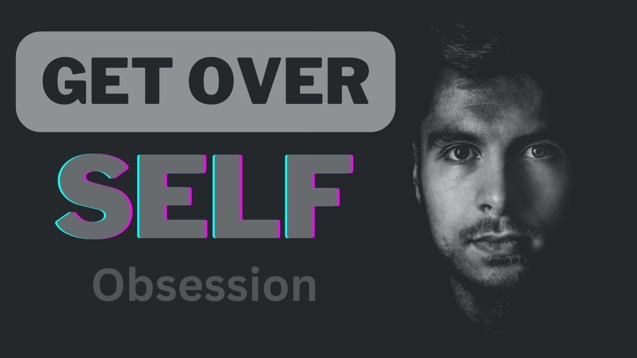 Breaking Free from Self-Obsession: Strategies for a Healthy Sense of ...