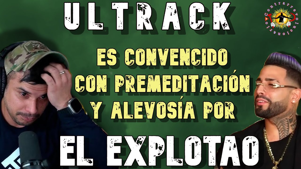 👉ULTRACK ES CONVENCIDO CON PREMEDITACIÓN Y ALEVOSÍA POR EL EXPLOTAO 🔥 - YouTube