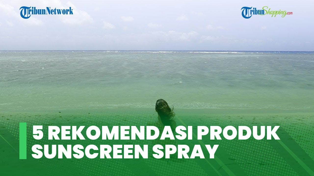 Sekali Semprot Bisa Melindungi Kulit Wajah, Cobain 5 Produk Sunscreen ...