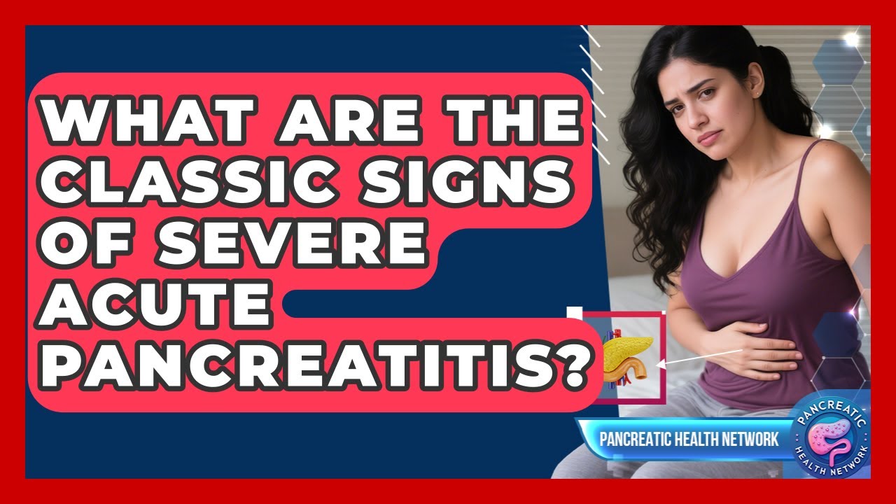 What Are The Classic Signs Of Severe Acute Pancreatitis? - Pancreatic ...