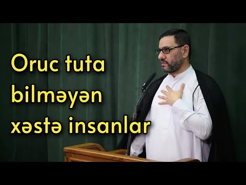 Mən xəstəyəm, amma oruc tutmaq istəyirəm, olar ? Hacı Şahin