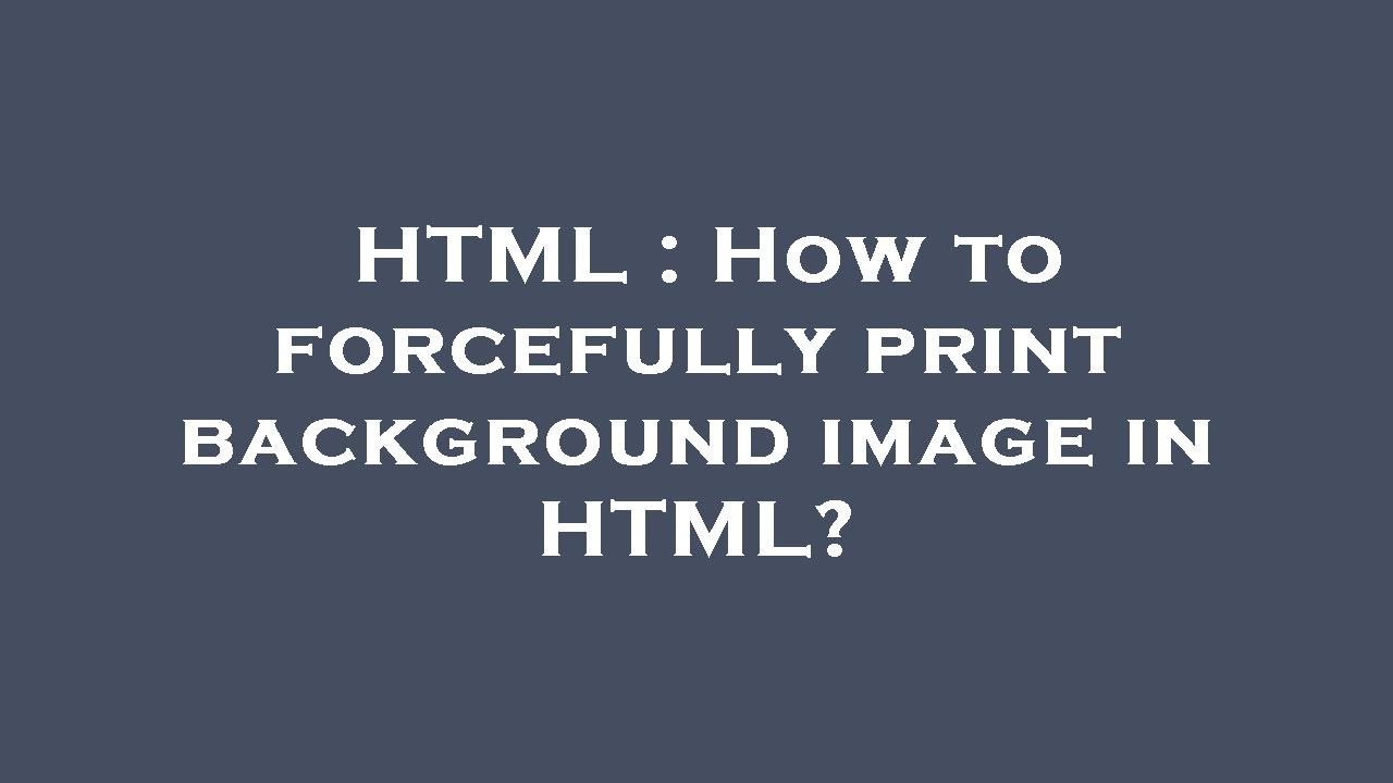 HTML : How to forcefully print background image in HTML? - YouTube