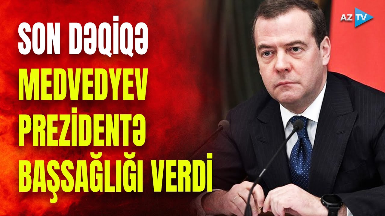 SON DƏQİQƏ! Rusiyadan ikinci başsağlığı mesajı: Medvedyev nələri qeyd ...