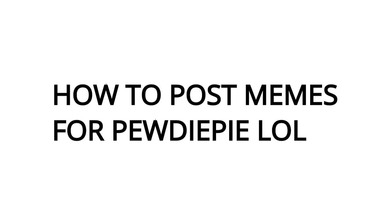 How to post a meme to pewdiepie submissions - YouTube