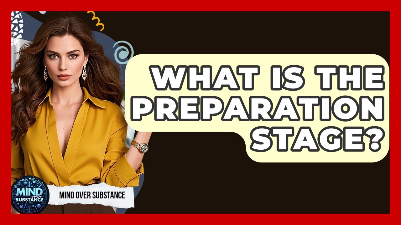What Is The Preparation Stage? - Mind Over Substance - YouTube
