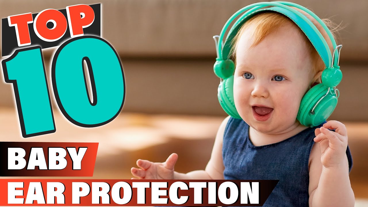Best Baby Ear Protection In 2022 - Top 10 Baby Ear Protections Review ...